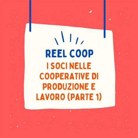 reel coop i soci nelle cooperative di produzione e lavoro parte 1