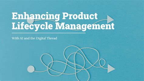 Ai And The Digital Thread Enhancing Product Lifecycle Management