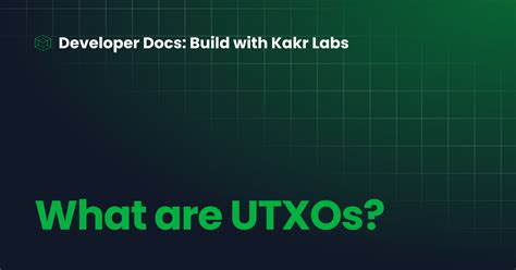 what are utxos developer docs build with kakr labs