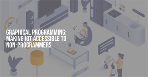 Graphical Programming Making Iot Accessible To Non Programmers