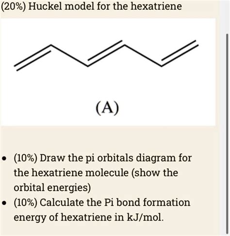 20 Huckel Model For The Hexatriene A • 10 Draw The Pi Orbitals Diagram For The