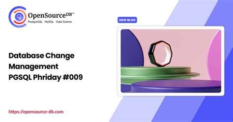 Database Change Management PGSQL Phriday OpenSourceDB