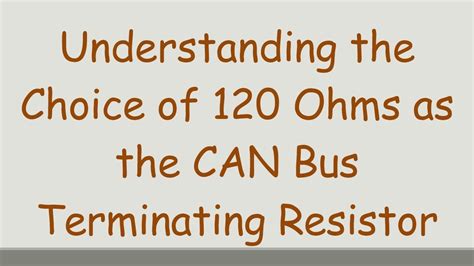 Understanding The Choice Of 120 Ohms As The Can Bus Terminating Resistor Youtube
