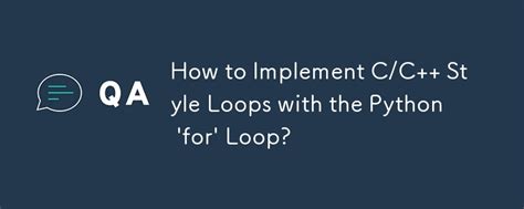 how to implement c c style loops with the python for loop python tutorial php cn