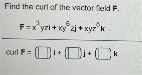 Solved Find The Curl Of The Vector Field F F Xyzi Chegg