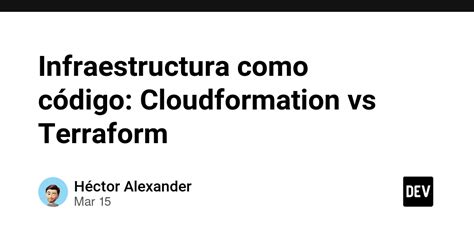 Infraestructura Como Código Cloudformation Vs Terraform Dev Community