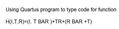 Solved Using Quartus Program To Type Code For Function