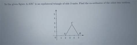 In The Given Figure Triangle A B C Is An Equilateral Triangle Of Side 3