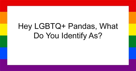 Hey LGBTQ Pandas What Do You Identify As Closed Bored Panda