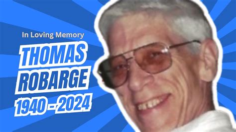 Thomas Robarge 1940 2024 Youtube