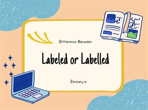 Labeled Or Labelled How To Use It Properly Zentury