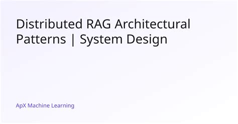 distributed rag architectural patterns system design