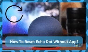 Steps To Reset Echo Dot Without App The Manual Way Smart Homeist