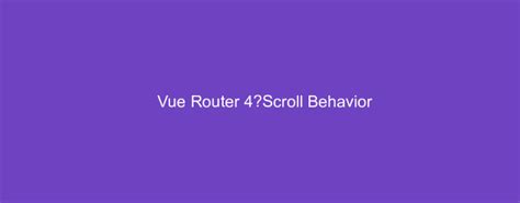 Vue Router 4scroll Behavior
