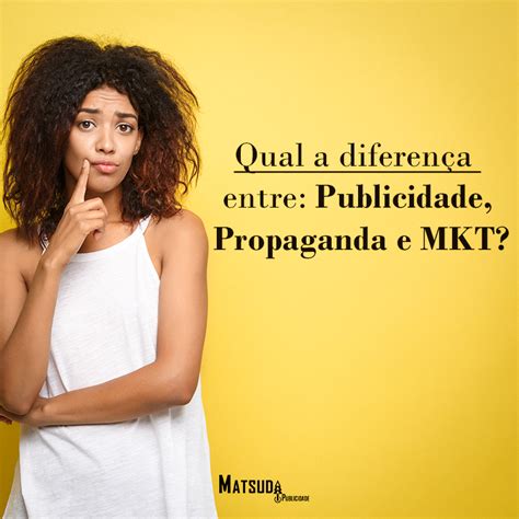 Qual A Diferença Entre Publicidade Propaganda E Mkt Jorge Matsuda Pro