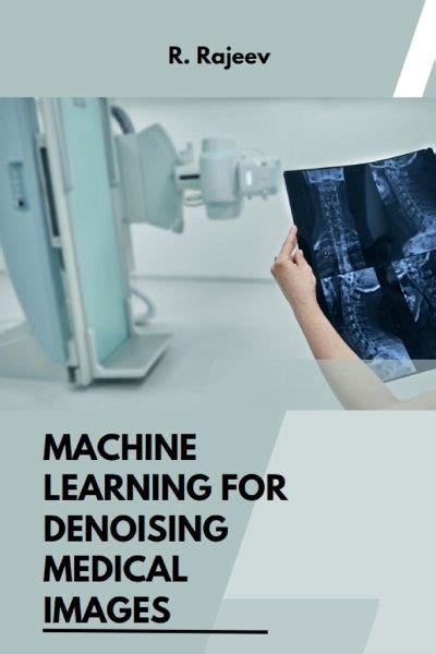 Machine Learning For Denoising Medical Images Von R Rajeev Englisches Buch Bücher De