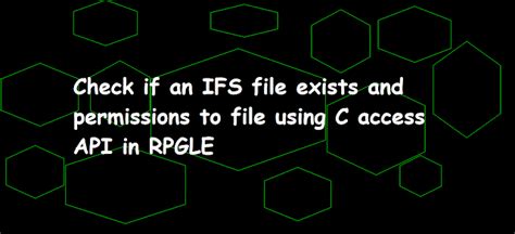Check If An Ifs File Exists And Permissions To File In Rpgle As400