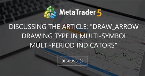 Discussing The Article Drawarrow Drawing Type In Multi Symbol Multi Period Indicators