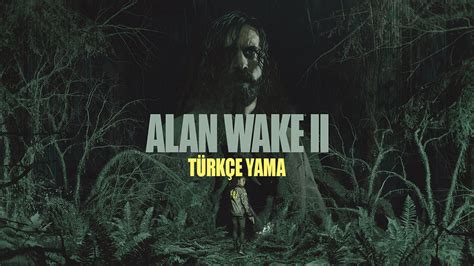 Alan Wake 2 Türkçe Yama Nasıl Yapılır Tamindir