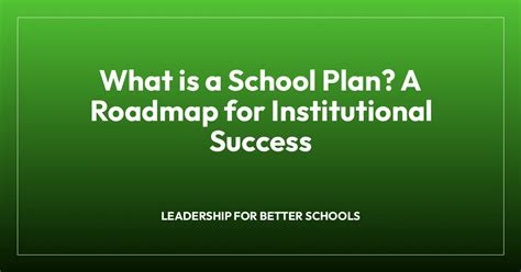 What Is A School Plan A Roadmap For Institutional Success • Teachers Institute