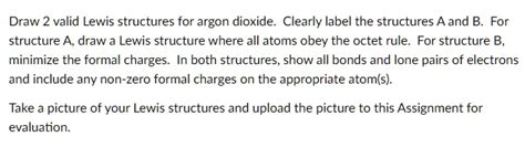 Solved Draw 2 Valid Lewis Structures For Argon Dioxide Clearly Label The Structures Aand B