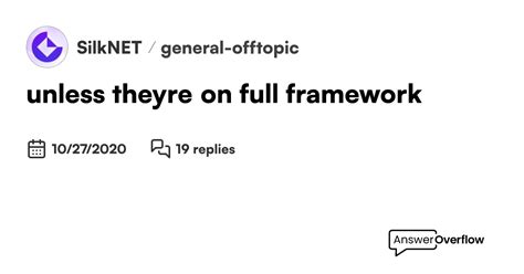Unless Theyre On Full Framework Silknet