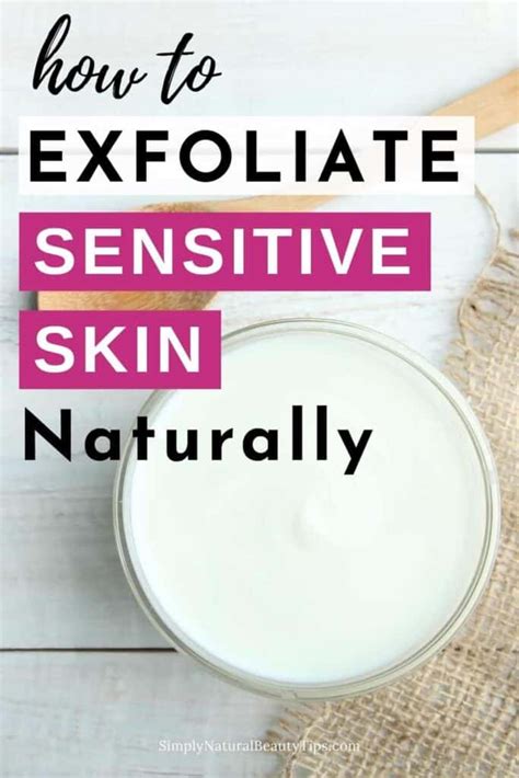 How To Exfoliate Sensitive Skin Naturally 8 Amazing Ingredients Tips