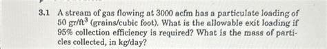 Solved 3 1 ﻿a Stream Of Gas Flowing At 3000acfm Has A