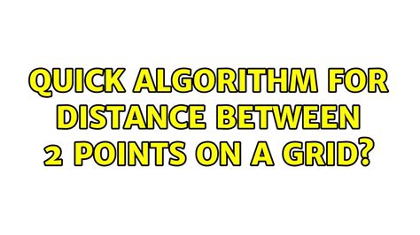 quick algorithm for distance between 2 points on a grid 4 solutions