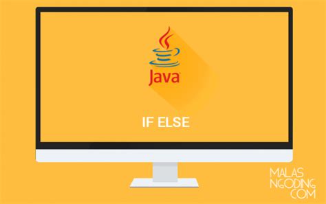 Tutorial Java Part Penggunaan IF Dan ELSE Pada Java Malas Ngoding