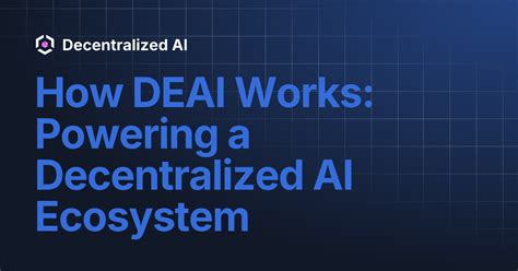 How Deai Works Powering A Decentralized Ai Ecosystem Decentralized Ai