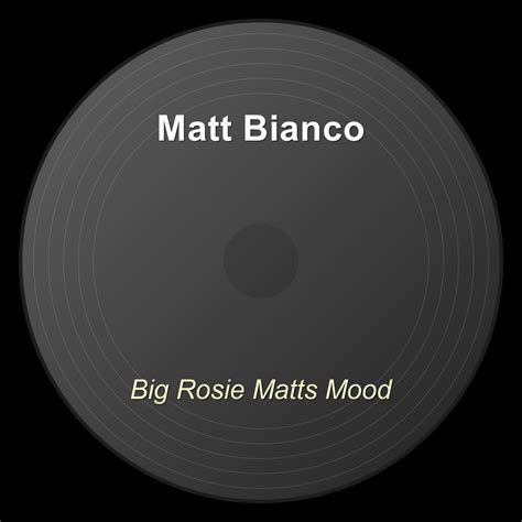 Big Rosie Matts Mood Matt Bianco