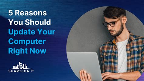 5 Reasons You Should Update Your Computer Right Now Shartega It