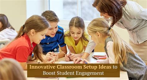 Innovative Classroom Setup Ideas To Boost Student Engagement