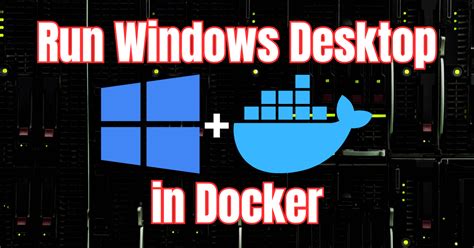 Run Windows Desktop Inside A Docker Container With Dockur Virtualization Howto