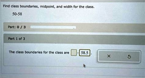 Solved Find Class Boundaries Midpoint And Width For The Class 50 58