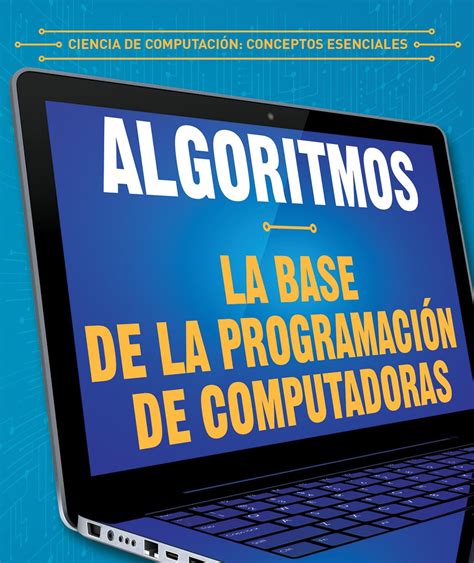 Algoritmos La Base De La Programación De Computadoras Algorithms The Building Blocks Of