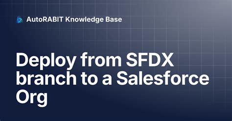 Deploy From Sfdx Branch To A Salesforce Org Autorabit Knowledge Base