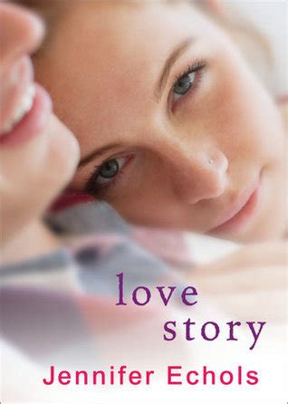 Love Story By Jennifer Echols Goodreads