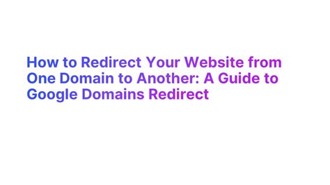 How To Redirect Your Website From One Domain To Another A Guide To