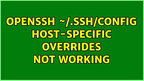 openssh ~ ssh config host specific overrides not working youtube