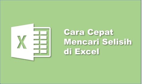 Cara Cepat Mencari Selisih Di Excel