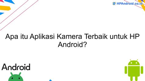 Apa Itu Aplikasi Kamera Terbaik Untuk HP Android Blog HPAndroid