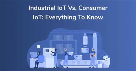 Industrial Iot Vs Consumer Iot A Guide On Exploring The Differences
