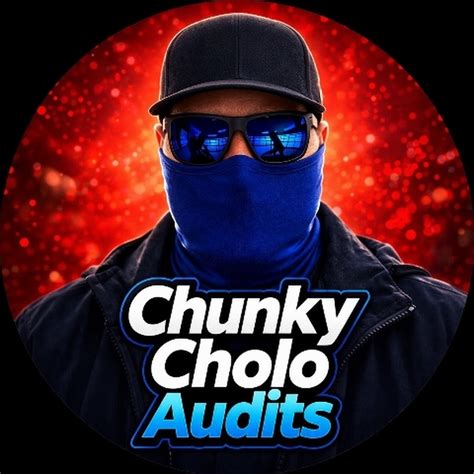Chunky Cholo Audits Youtube