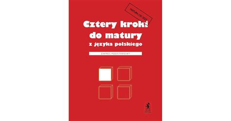 Cztery kroki do matury z języka polskiego Zakres podstawowy Teresa Kosyra Cieślak Małgorzata
