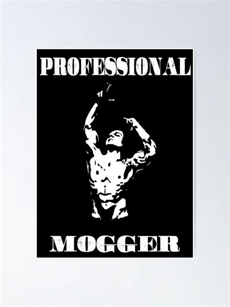 Professional Mogger Poster For Sale By Memereviewxxx Redbubble
