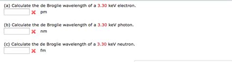Solved Calculate The De Broglie Wavelength Of A 3 30 Kev