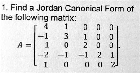 Solved Find The Jordan Canonical Form Of The Following Matrix A [4 1 0 0]