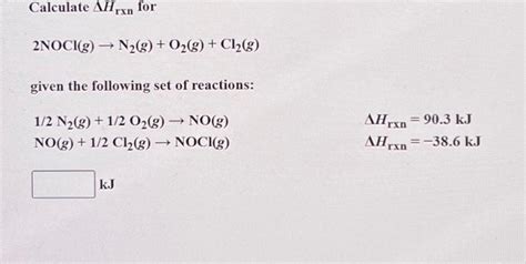 Solved Calculate Ahrxn For 2noci G → N₂ G O₂ G Cl₂ G